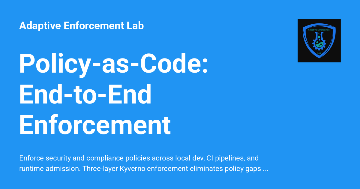 Policy-as-Code: End-to-End Enforcement - Adaptive Enforcement Lab