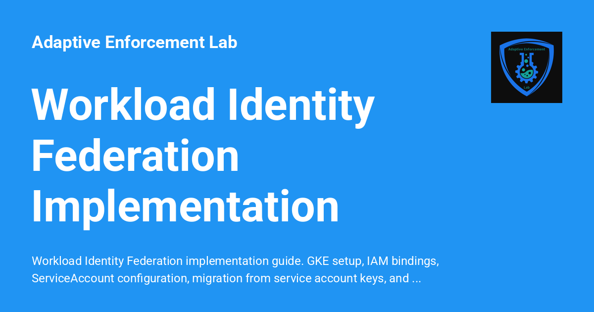 Workload Identity Federation Implementation - Adaptive Enforcement Lab