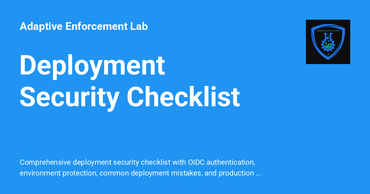 Deployment Security Checklist - Adaptive Enforcement Lab