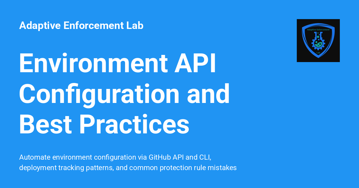 Environment API Configuration and Best Practices - Adaptive Enforcement Lab