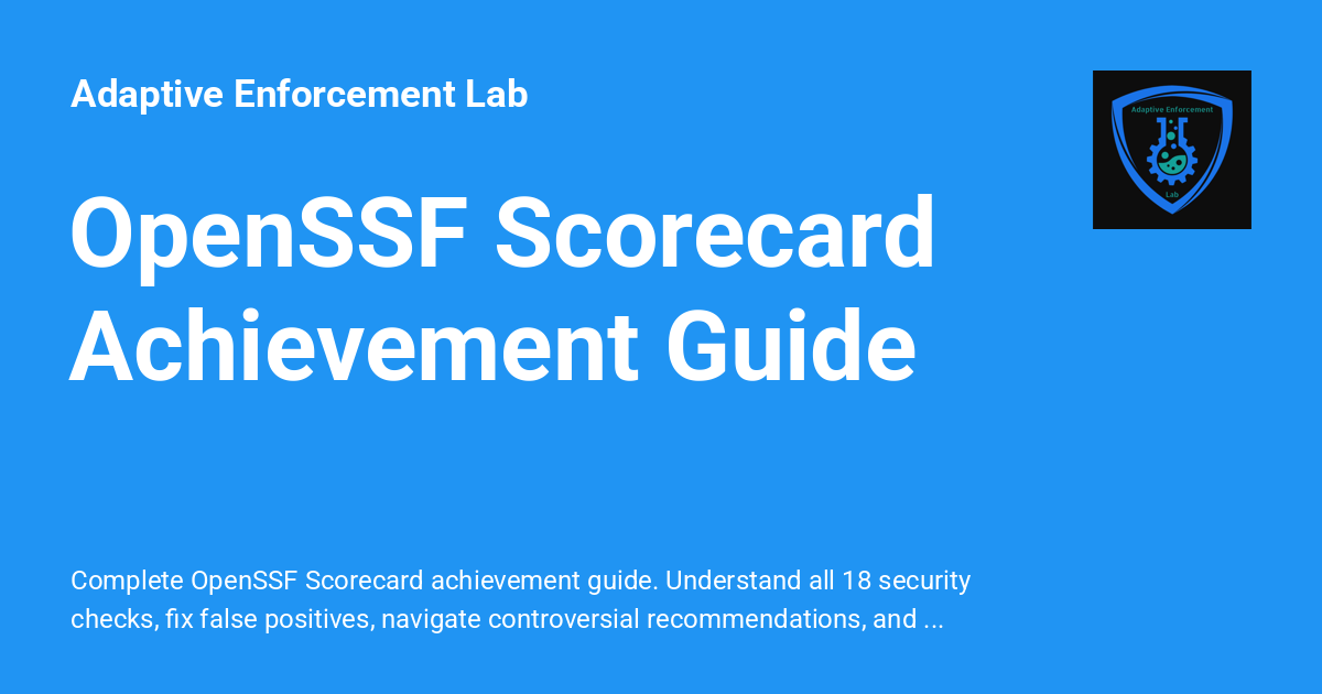 OpenSSF Scorecard Achievement Guide - Adaptive Enforcement Lab